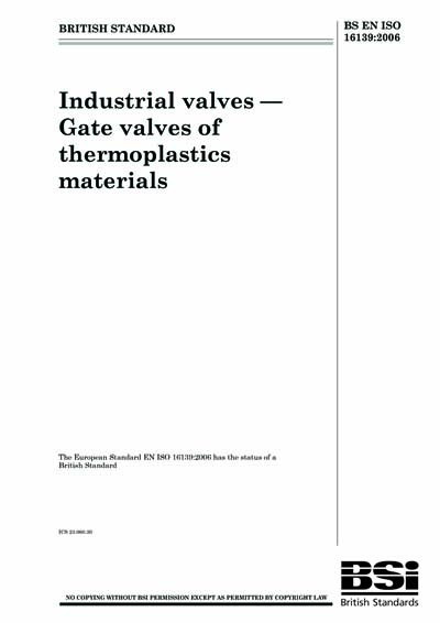 BS EN ISO 16139:2006 - Industrial valves. Gate valves of thermoplastic ...