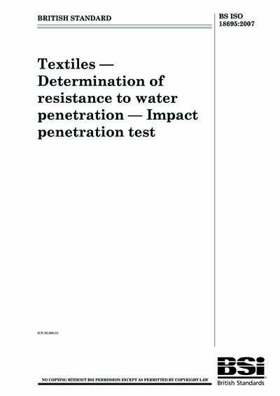 BS ISO 18695:2007 - Textiles. Determination of resistance to water ...