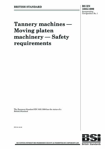BS EN 1035:1999 - Tannery machines. Moving platen machinery. Safety ...