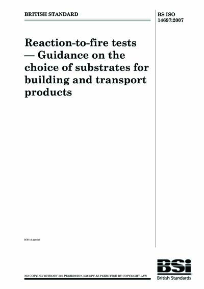 BS ISO 14697:2007 - Reaction-to-fire tests. Guidance on the choice of ...