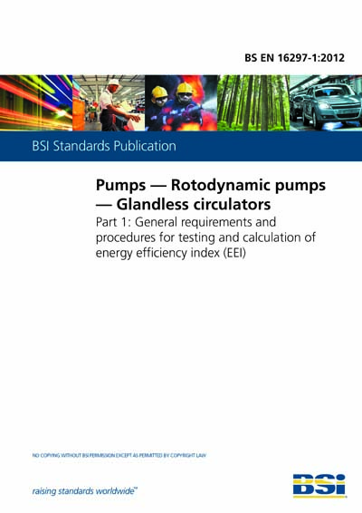 BS EN 16297-1:2012 - Pumps. Rotodynamic pumps. Glandless circulators ...