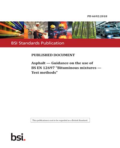 PD 6692:2018 - Asphalt. Guidance on the use of BS EN 12697 “Bituminous ...